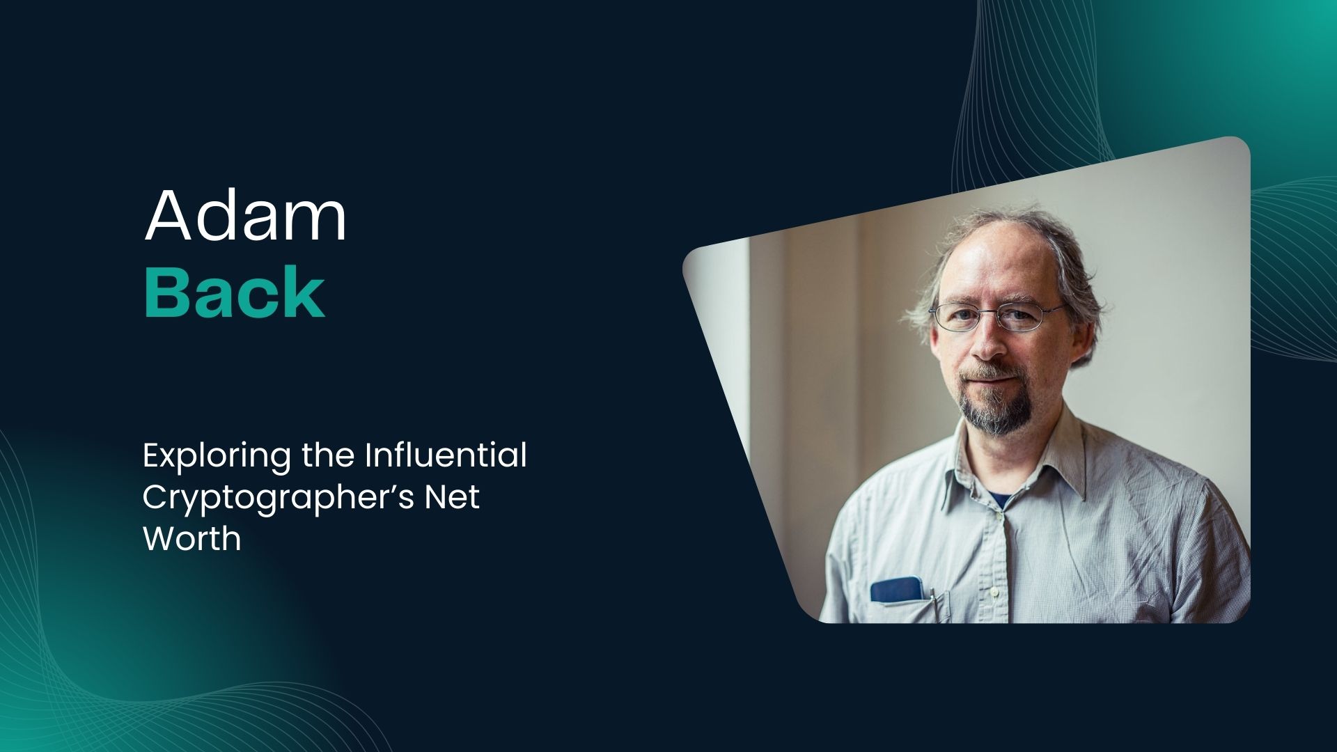 Adam Back: Exploring the Influential Cryptographer's Net Worth