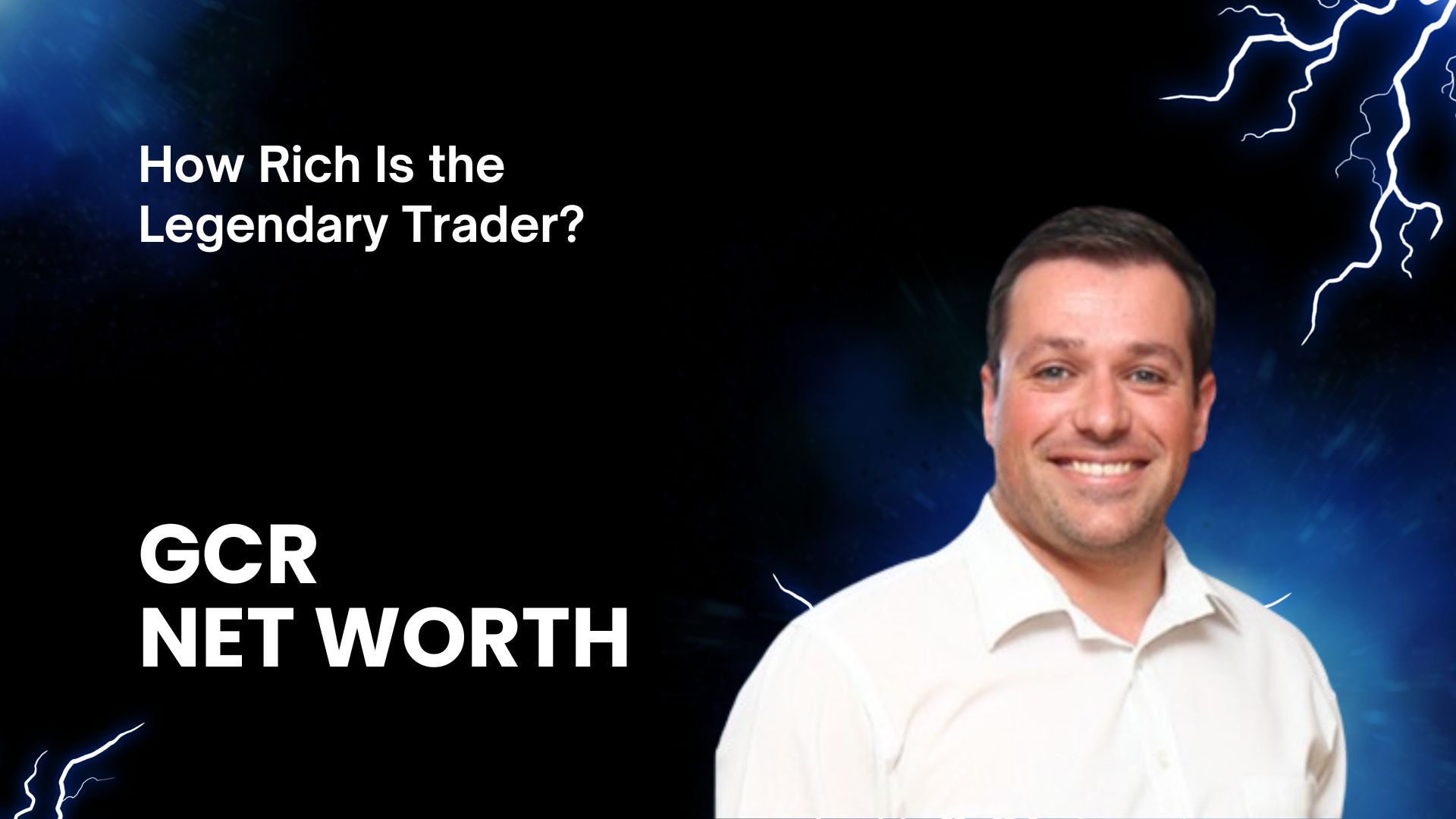 GCR Net Worth: How Rich Is the Legendary Trader?