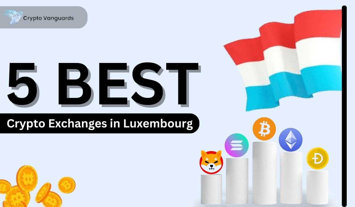 Best Crypto Exchanges in Luxembourg (2025) - Crypto Vanguards