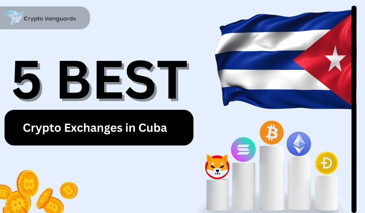 Best Crypto Exchanges in Cuba (2025) - Crypto Vanguards